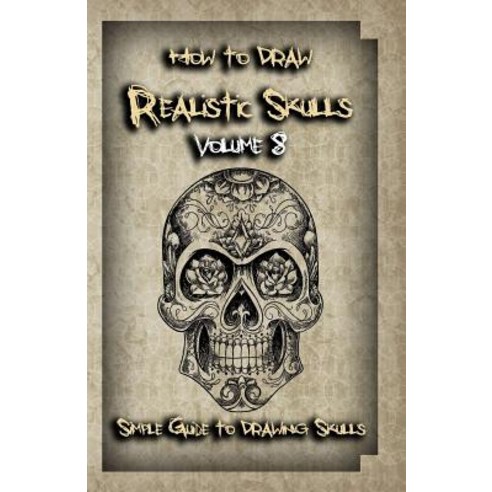 How to Draw Realistic Skulls Volume 8: Simple Guide to Drawing Skulls ...