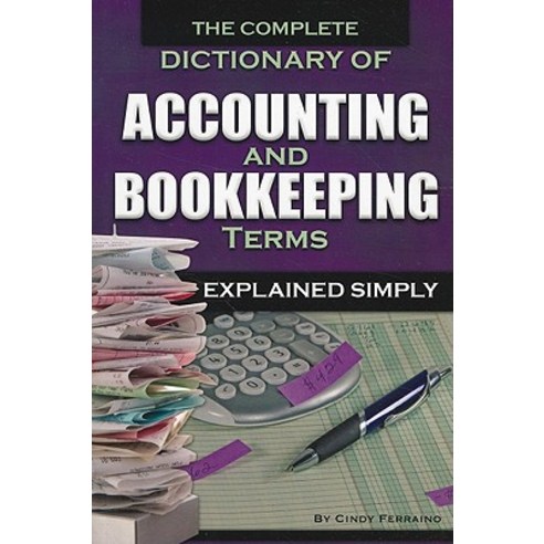 The Complete Dictionary of Accounting and Bookkeeping Terms Explained ...