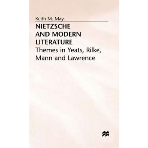 Nietzsche and Modern Literature: Themes in Yeats Rilke Mann and ...
