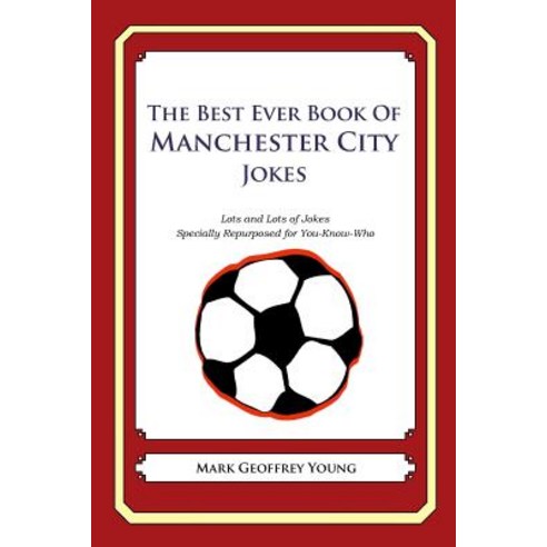 The Best Ever Book of Manchester City Jokes: Lots and Lots of Jokes ...