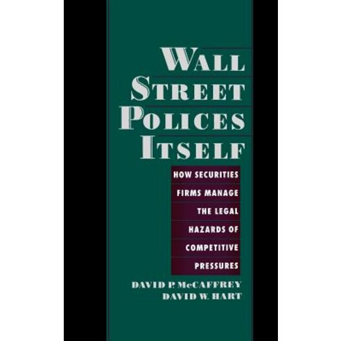 Wall Street Policies Itself: How Securities Firms Manage the Legal ...