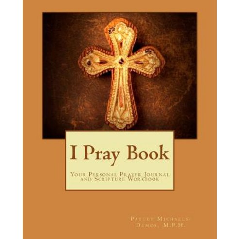I Pray Book: Your Personal Prayer Journal and Scripture Workbook ...