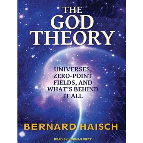 The God Theory: Universes Zero-Point Fields and What''s Behind It All ...