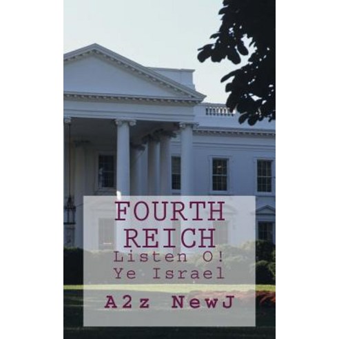 Fourth Reich: Listen O! Ye Israel Paperback, Createspace Independent ...