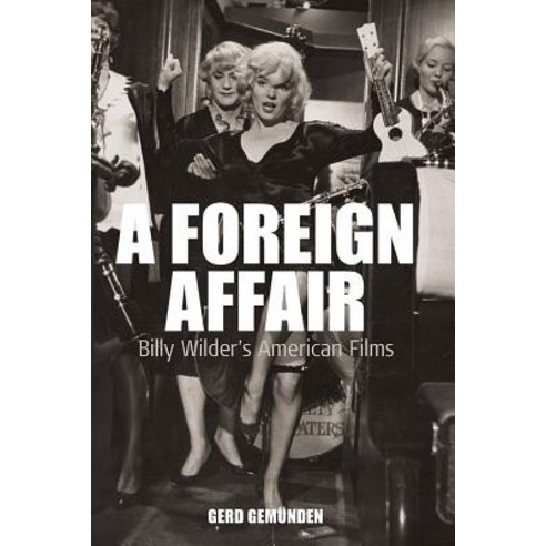 A Foreign Affair: Billy Wilder''s American Films Paperback, Berghahn ...