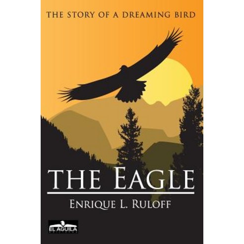 The Eagle: The Story of a Dreaming Bird Paperback, Createspace ...