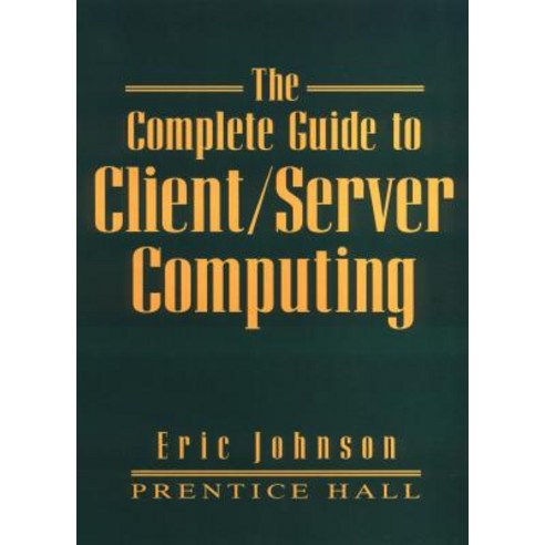 The Complete Guide to Client/Server Computing Hardcover, Prentice Hall ...