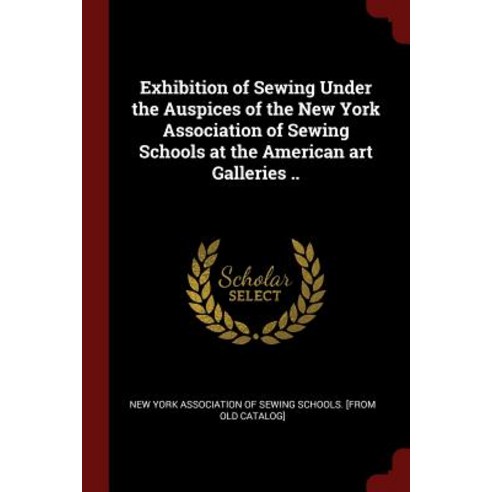 Exhibition of Sewing Under the Auspices of the New York Association of ...