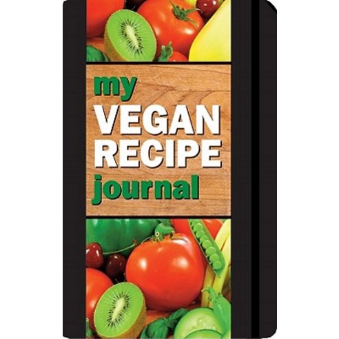 My Vegan Recipe Journal: Making the World a Better Place One Recipe at ...