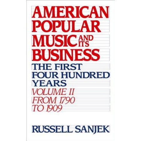 American Popular Music and Its Business: The First Four Hundred Years ...