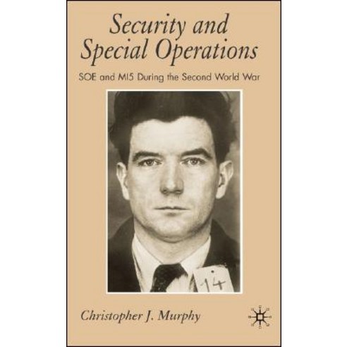 Security and Special Operations: SOE and Mi5 During the Second World ...