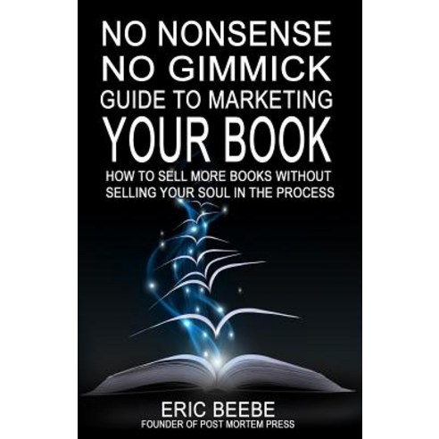 No Nonsense No Gimmick Guide to Marketing Your Book: How to Sell More ...