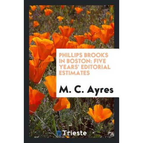 Phillips Brooks in Boston: Five Years'' Editorial Estimates Paperback ...
