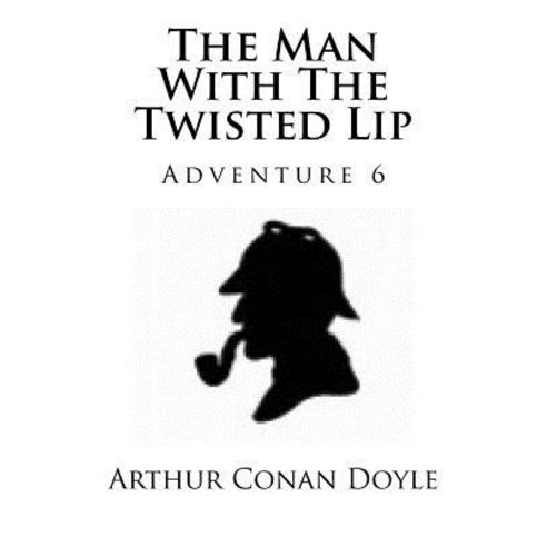 The Man with the Twisted Lip Paperback, Createspace Independent ...