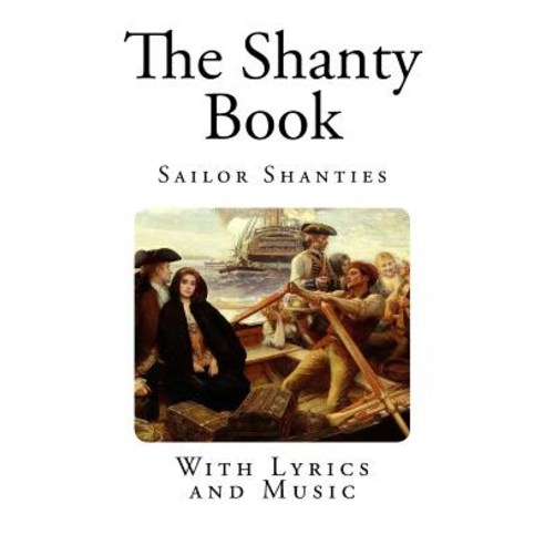 The Shanty Book: Sailor Shanties Paperback, Createspace Independent ...