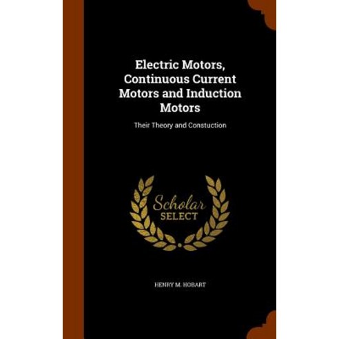 Electric Motors Continuous Current Motors and Induction Motors: Their ...