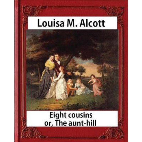 Eight Cousins or the Aunt-Hill (1875) by Louisa M. Alcott (Illustrated ...