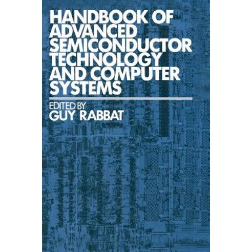 Handbook of Advanced Semiconductor Technology and Computer Systems ...