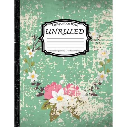 Composition Book Unruled: Notebook College Ruled: Beautiful Floral ...