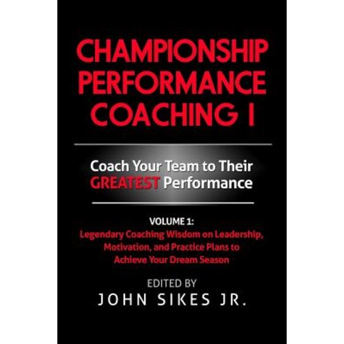 Championship Performance Coaching: Featuring 200 Practical Proven ...