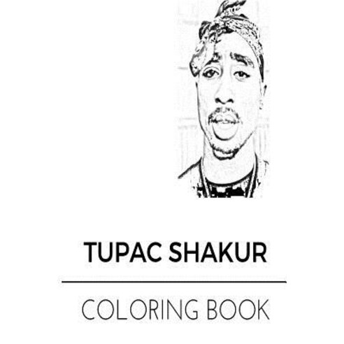 Tupac Shakur Coloring Book: Legendary Rap King and West Coast Rapper ...