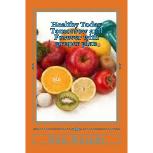 Healthy Today Tomorrow and Forever with Proper Plan: Plan for Success ...