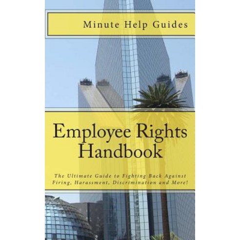 Employee Rights Handbook: The Ultimate Guide to Fighting Back Against ...