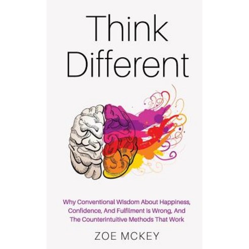 Think Different: Why Conventional Wisdom about Happiness Confidence and ...