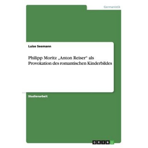 Philipp Moritz "Anton Reiser" ALS Provokation Des Romantischen ...