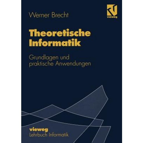 Theoretische Informatik: Grundlagen Und Praktische Anwendungen, Vieweg ...