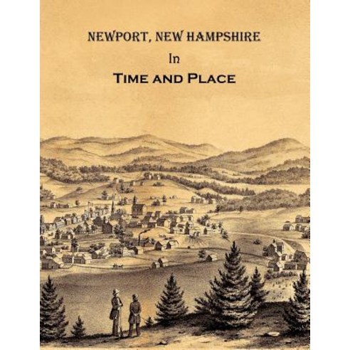 Newport New Hampshire in Time and Place: A History of Untold Stories ...