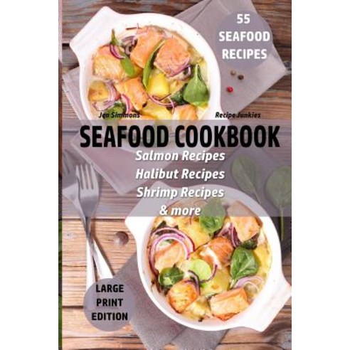 Seafood Cookbook - 55 Seafood Recipes: Salmon Recipes - Halibut Recipes ...
