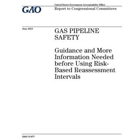 Gas Pipeline Safety: Guidance and More Information Needed Before Using ...