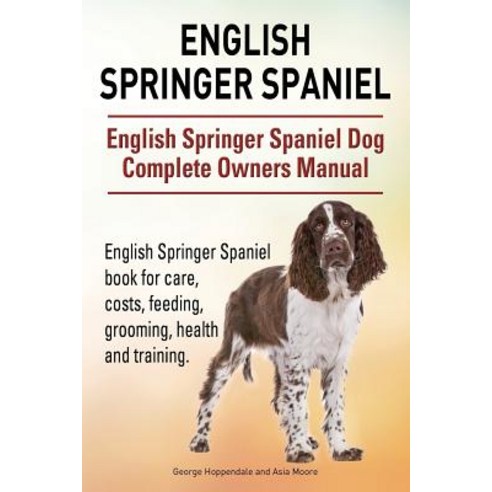 English Springer Spaniel. English Springer Spaniel Dog Complete Owners ...