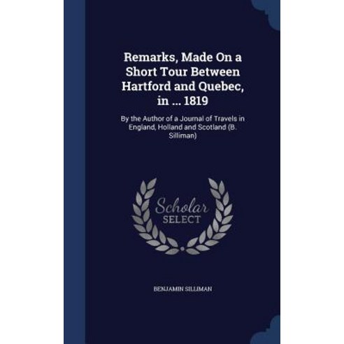Remarks Made on a Short Tour Between Hartford and Quebec in ... 1819 ...