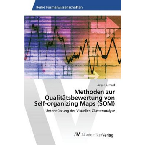 Methoden Zur Qualitatsbewertung Von Self-Organizing Maps (SOM), AV Akademikerve