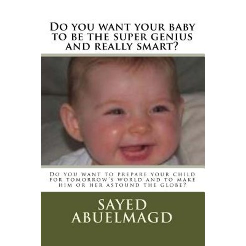 Do You Want Your Baby to Be the Super Genius and Really Smart?: Do You ...