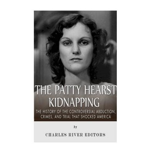 The Patty Hearst Kidnapping: The History of the Controversial Abduction ...