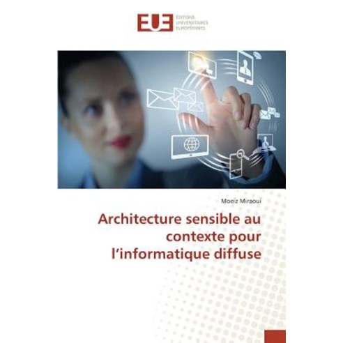 Architecture Sensible Au Contexte Pour L''Informatique Diffuse, Editions Univer