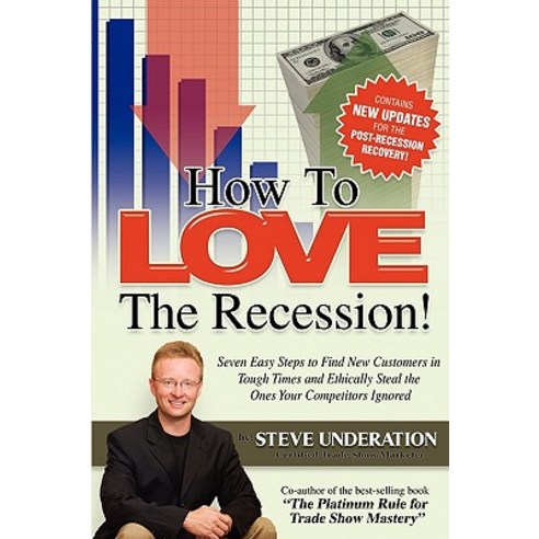 How to Love the Recession: Seven Easy Steps to Find New Customers in ...