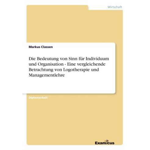 Die Bedeutung Von Sinn Fur Individuum Und Organisation - Eine ...