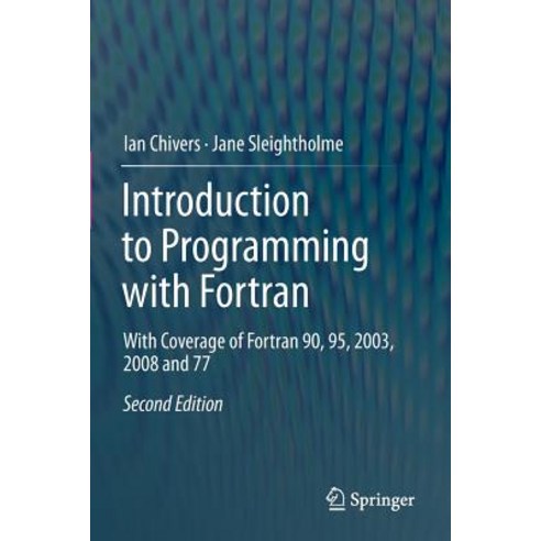 Introduction to Programming with FORTRAN: With Coverage of FORTRAN 90 95 2003 2008 and 77 ...