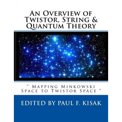 An Overview of Twistor String & Quantum Theory: Mapping Minkowski Space to Twis