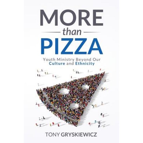 More Than Pizza: Youth Ministry Beyond Our Culture and Ethnicity ...