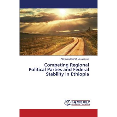 Competing Regional Political Parties and Federal Stability in Ethiopia Paperback, LAP Lambert ...
