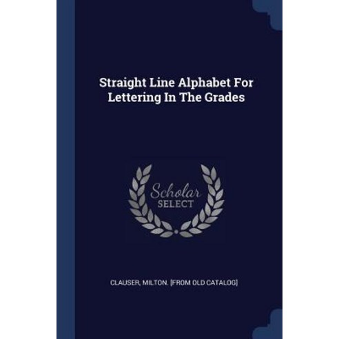 Straight Line Alphabet for Lettering in the Grades Paperback, Sagwan ...