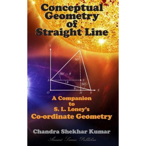 Conceptual Geometry of Straight Line: A Companion to S. L. Loney''s Co ...