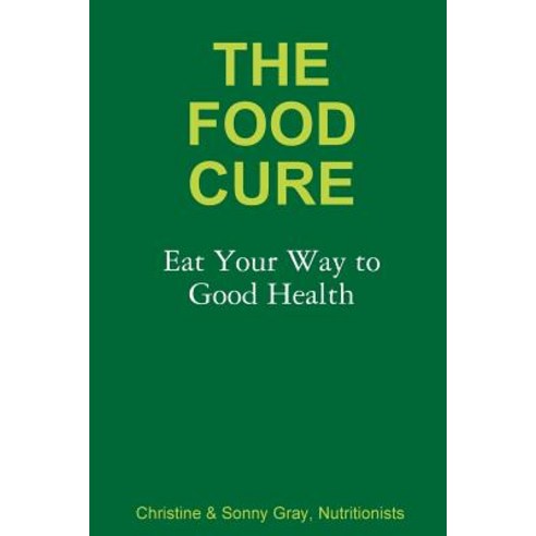 The Food Cure: Eat Your Way to Good Health Paperback, Lulu.com - 가격 변동 ...