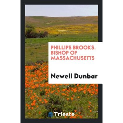 Phillips Brooks. Bishop of Massachusetts Paperback, Trieste Publishing ...