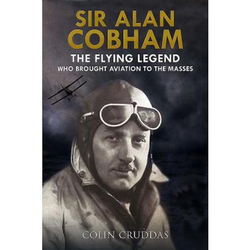 Sir Alan Cobham: The Flying Legend Who Brought Aviation to the Masses ...